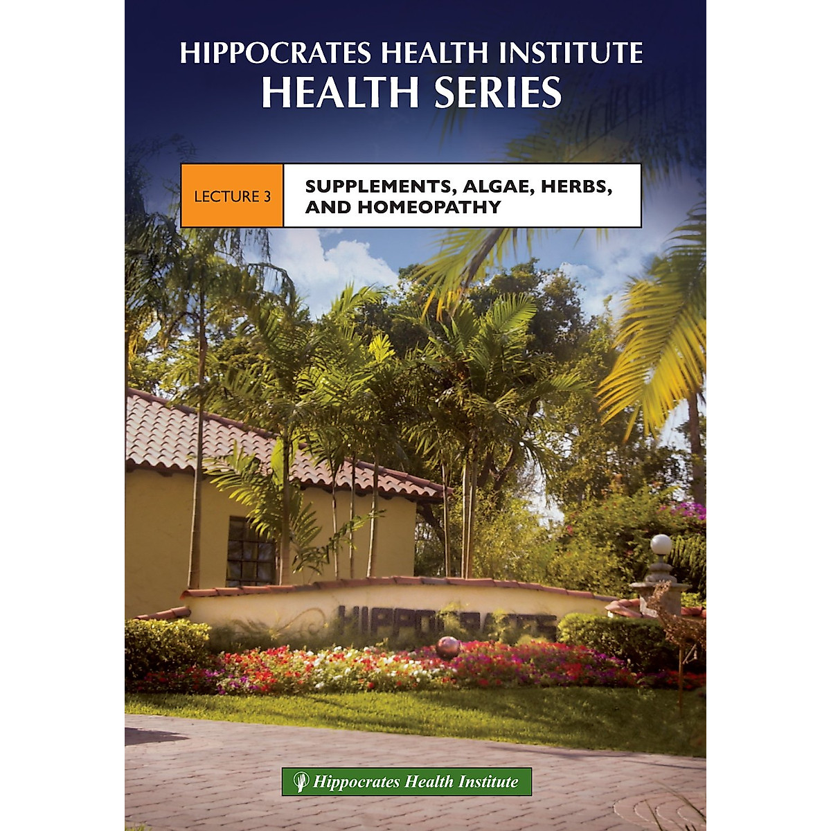 Hippocrates Health Series: Lecture 3—Supplements, Algae, Herbs, and Homeopathy