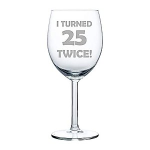 MIP Brand Wine Glass Goblet I Turned 25 Twice 50th Birthday Funny (10 oz)