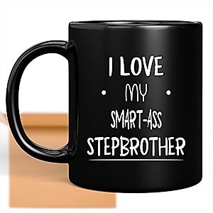 Coffee Mug I Love My Stepbrother Smart-ass Stepbrother Funny Sarcastic Gag Gift Novelty 776153
