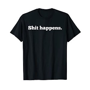 Shit Happens T-Shirt | Funny Adult Humor Shit Happens Shirt T-Shirt