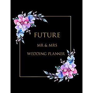 FUTURE MR & MRS: Ultimate Large Wedding Planning Notebook 180 Pages, Budget, Timeline, Checklists, Guest List, Table Seating & MORE! v30
