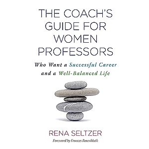 The Coach's Guide for Women Professors: Who Want a Successful Career and a Well-Balanced Life