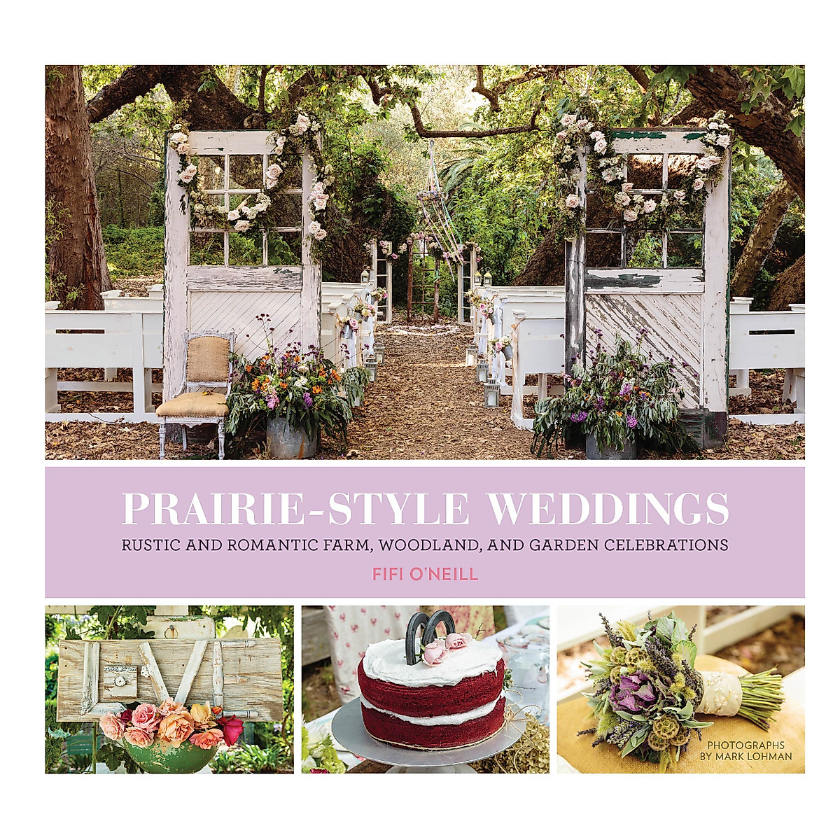 Prairie Style Weddings: Rustic and Romantic Farm, Woodland, and Garden Celebrations