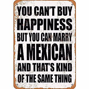 MariaP 8 x 12 Metal Sign - You Can't Buy Happiness BUT You CAN Marry A Mexican Vintage Style Tin Sign Wall Decor Art Street Yard Road Sign