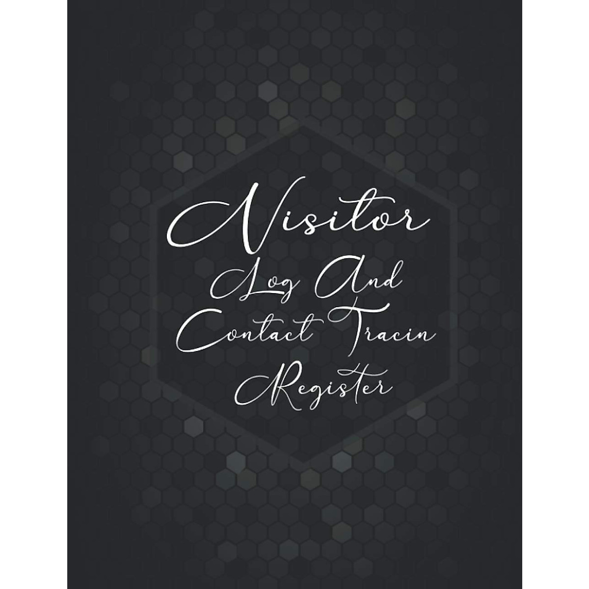 Visitor Log And Contact Tracing Register: Hexagon Theme, Complete And Practical Sign In/Out for Hotels Business House B&B, School, Reception Desk, ... Book, Cafe, Restaurant, Small Business, Matte