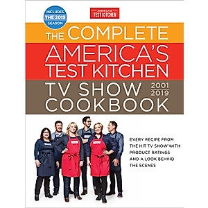 The Complete America's Test Kitchen TV Show Cookbook 2001 - 2019: Every Recipe from the Hit TV Show with Product Ratings and a Look Behind the Scenes (Complete ATK TV Show Cookbook)