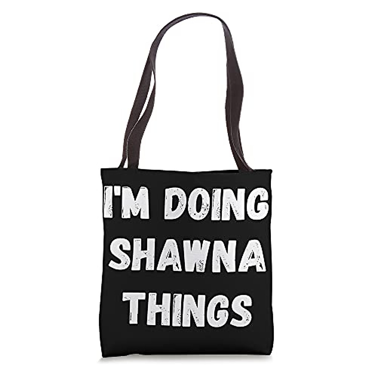 Shawna Gifts, I'm Doing Shawna Things Tote Bag