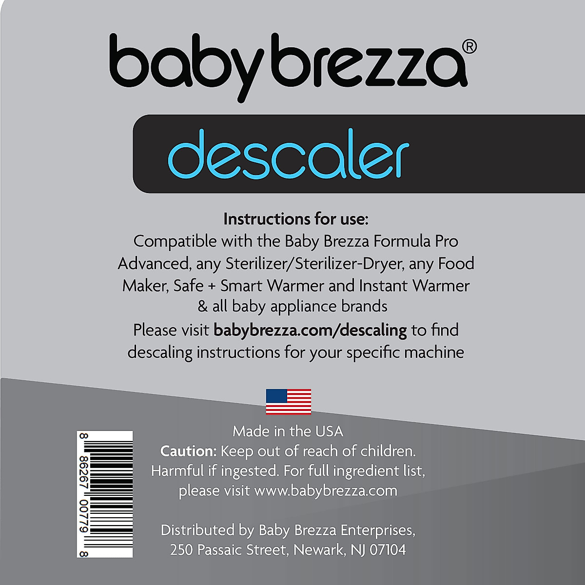 Baby Brezza Descaler 8 oz. Made in USA. Universal Descaling Solution for Baby Brezza and other baby appliances. Removes mineral build-up and extends your machine’s lifespan.