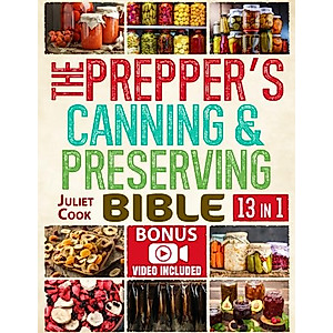 The Prepper’s Canning & Preserving Bible: The Complete Guide to Water Bath & Pressure Canning, Fermenting, Pickling, Dehydrating, Freeze Drying & Smoking. Fill Your Pantry Now for All Daily Needs!