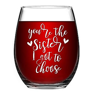 Best Sister Gifts for Women, You're the Sister I Got to Choose Wine Glass 15Oz - Funny Birthday, Valentines, Galentines Day Gifts for Women Her Friends Female Girls Sister BFF