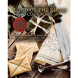 The Unofficial Lord of the Rings Cookbook: From Hobbiton to Mordor, Over 60 Recipes from the World of Middle-Earth