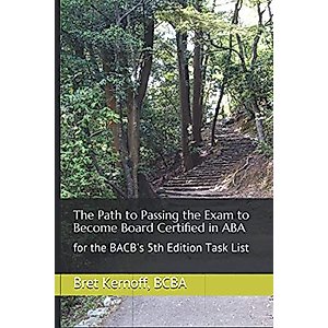 The Path to Passing the Exam to Become Board Certified in ABA: for the BACB's 5th Edition Task List