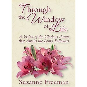 Through the Window of Life: A Vision of the Glorious Future Awaiting the Lord's Followers