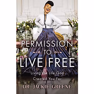 Permission to Live Free: Living the Life God Created You For