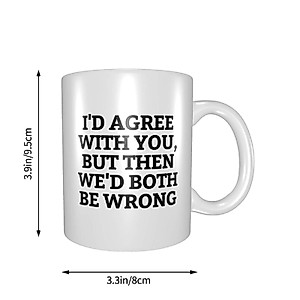 Gocerktr I'D Agree With You But Then We'D Be Both Wrong Funny Idea 11oz Coffee Mug Best Birthday Mom & Dad Gifts From Son Daughter, Novelty Ceramic Tea Cup Christmas Anniversary Presents for Women Men