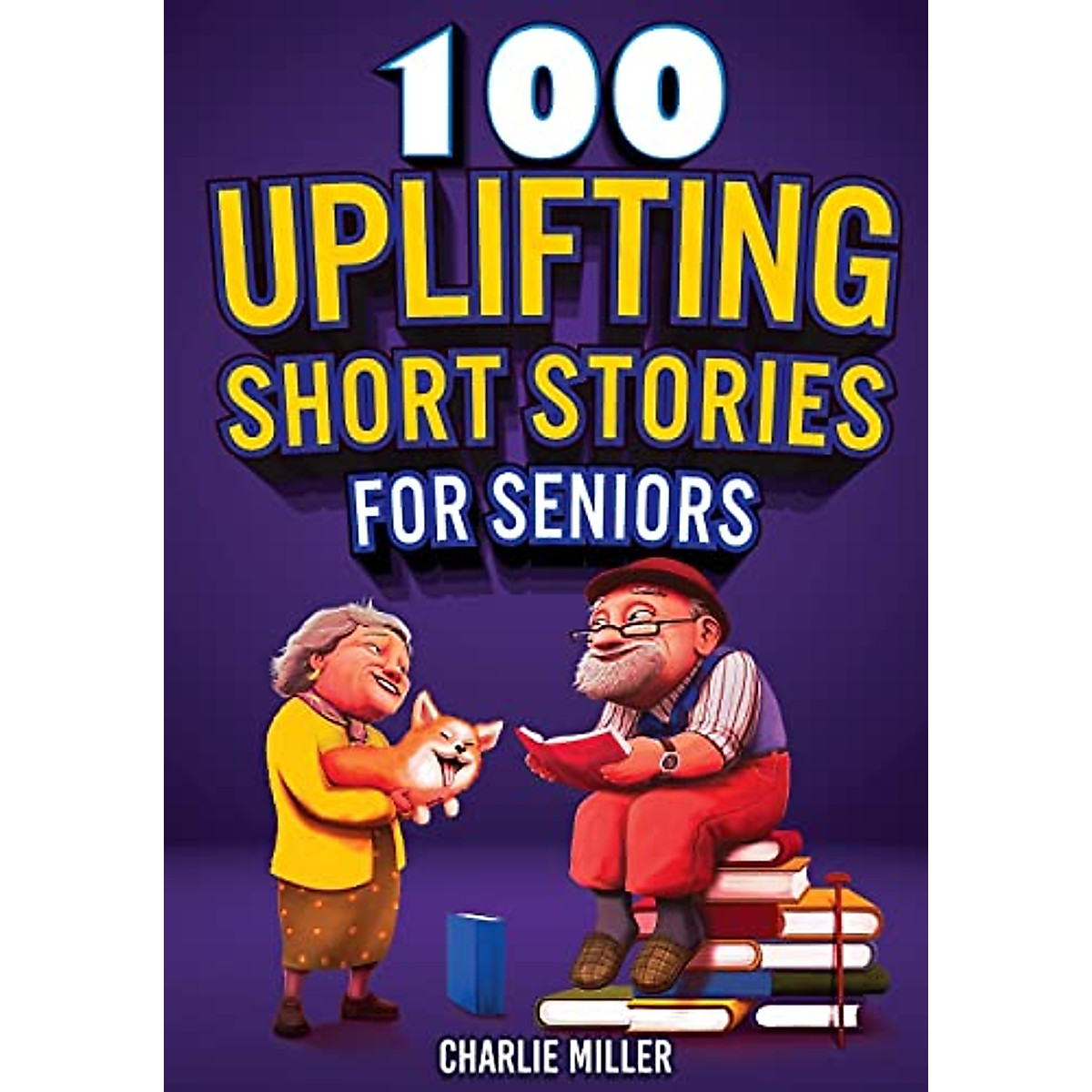 100 Uplifting Short Stories for Seniors: Funny and True Easy to Read Short Stories to Stimulate the Mind (Perfect Gift for Elderly Women and Men)