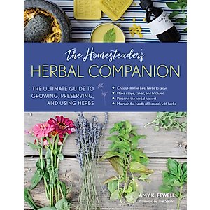 The Homesteader's Herbal Companion: The Ultimate Guide to Growing, Preserving, and Using Herbs
