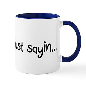 CafePress I'm Just Sayin. Mug Ceramic Coffee Mug, Tea Cup 11 oz