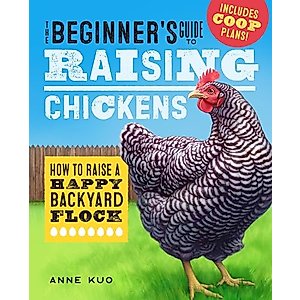 The Beginner's Guide to Raising Chickens: How to Raise a Happy Backyard Flock (Raising Chickens Guide)