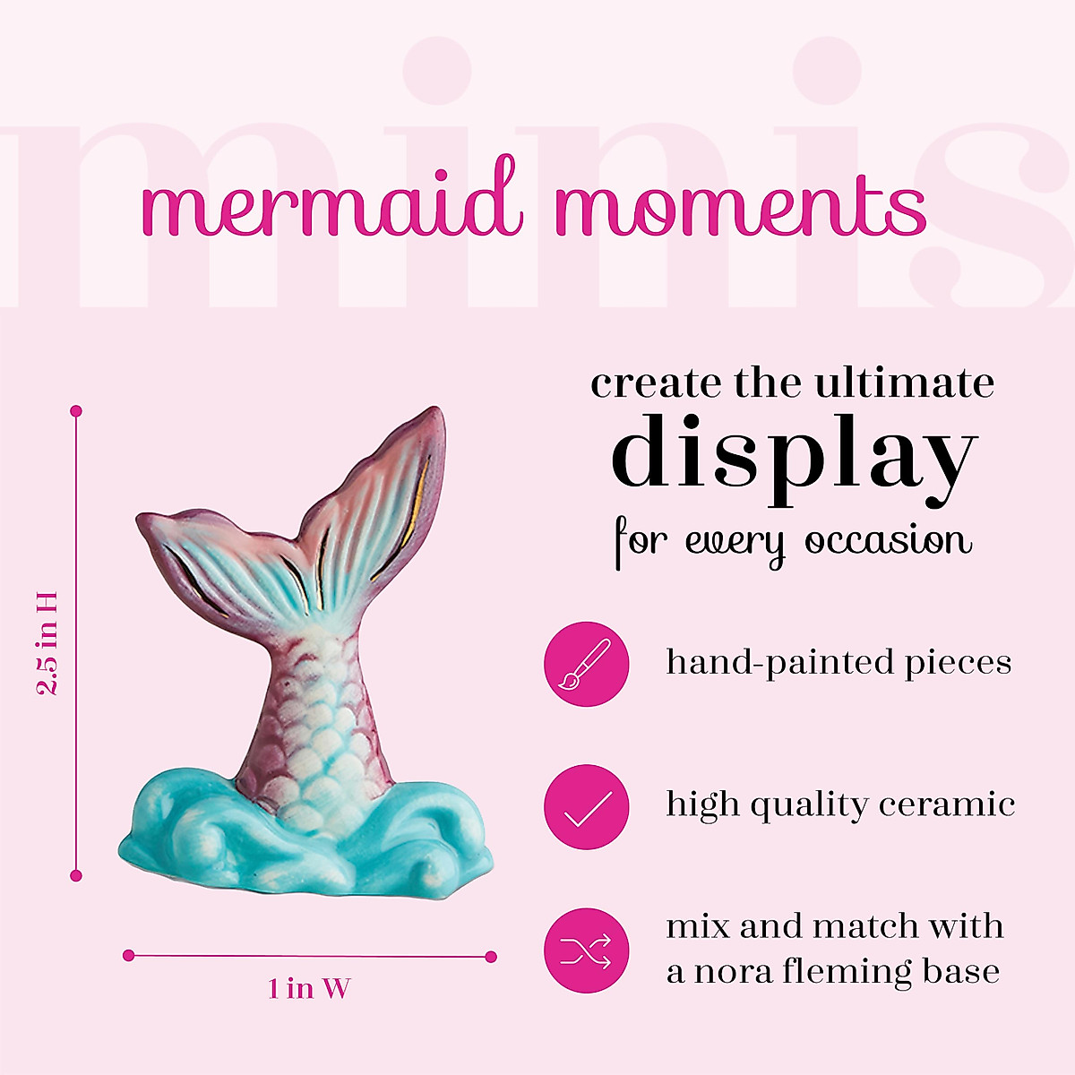 Nora Fleming Hand-Painted Mini: Mermaid Moments (Mermaid Tail) A224