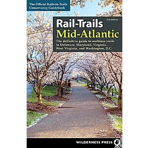 Rail-Trails Mid-Atlantic: The Definitive Guide to Multiuse Trails in Delaware, Maryland, Virginia, Washington, D.C., and West Virginia