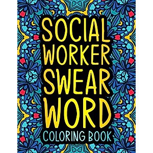 Social Worker Swear Word Coloring Book: A Hilarious & Funny Social Worker Gift for Women & Men