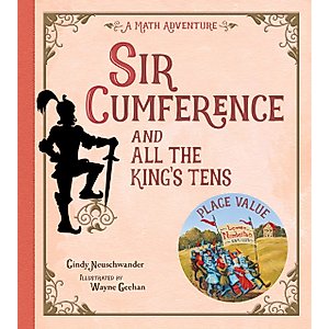 Sir Cumference and All the King's Tens: A Math Adventure