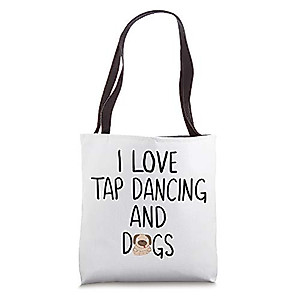 I Love Tap Dancing And Dogs Tap Dancers Women Dancer Dancing Tote Bag