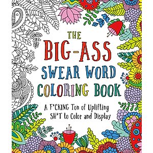 The Big-Ass Swear Word Coloring Book: A F*cking Ton of Uplifting Sh*t to Color and Display