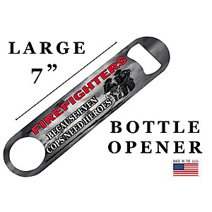 Funny Firefighter Speed Bottle Opener Heavy Duty Gift For Fire Fighter Even Cops Need Heroes