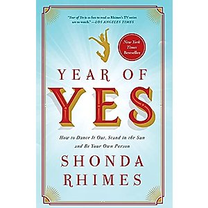 Year of Yes: How to Dance It Out, Stand In the Sun and Be Your Own Person