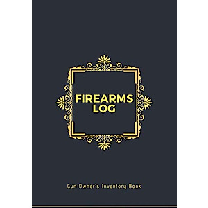 Firearms Log Gun Owner's Inventory Book: Acquisition and Disposition Gun Insurance Record Keeping Logbook, All Guns Notebook Journal for Arms ... More. 7”x10” 120 Pages. (Firearms Logbook)