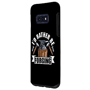 Galaxy S10e I'd Rather Be Forging Blacksmith Forge Anvil Blacksmithing Case