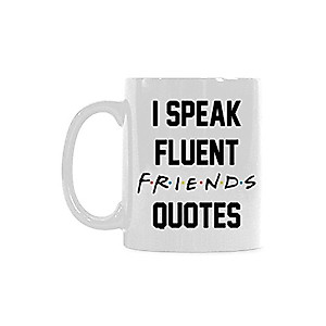 Best Friends gift - I speak Fluent Friends Quotes Coffee Mug - Funny Quote Mug Coffee Tea Cup (11oz)