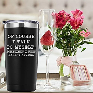 Of Course I Talk To Myself, Sometimes I Need Expert Advice Tumbler Gifts.20 oz (Black)Funny Mug Gifts for Coworker Friends Boss.Birthday,Christmas Gifts for Brother Husband Men Women.