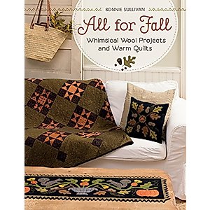 All for Fall: Whimsical Wool Projects and Warm Quilts