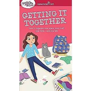 A Smart Girl's Guide: Getting It Together: How to Organize Your Space, Your Stuff, Your Time--and Your Life (American Girl® Wellbeing)