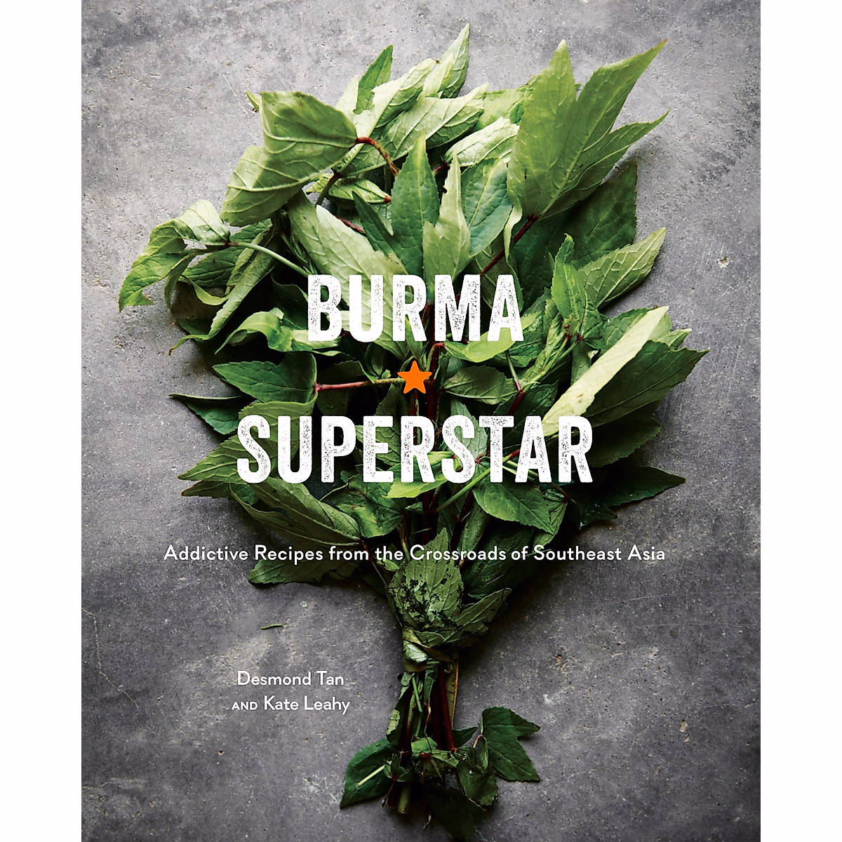 Burma Superstar: Addictive Recipes from the Crossroads of Southeast Asia [A Cookbook]