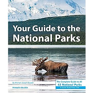 Your Guide to the National Parks: The Complete Guide to All 63 National Parks