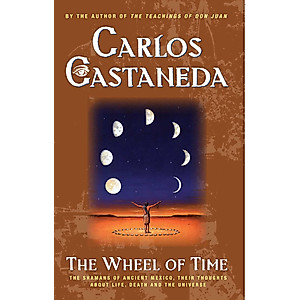 The Wheel Of Time: The Shamans Of Mexico Their Thoughts About Life Death And The Universe