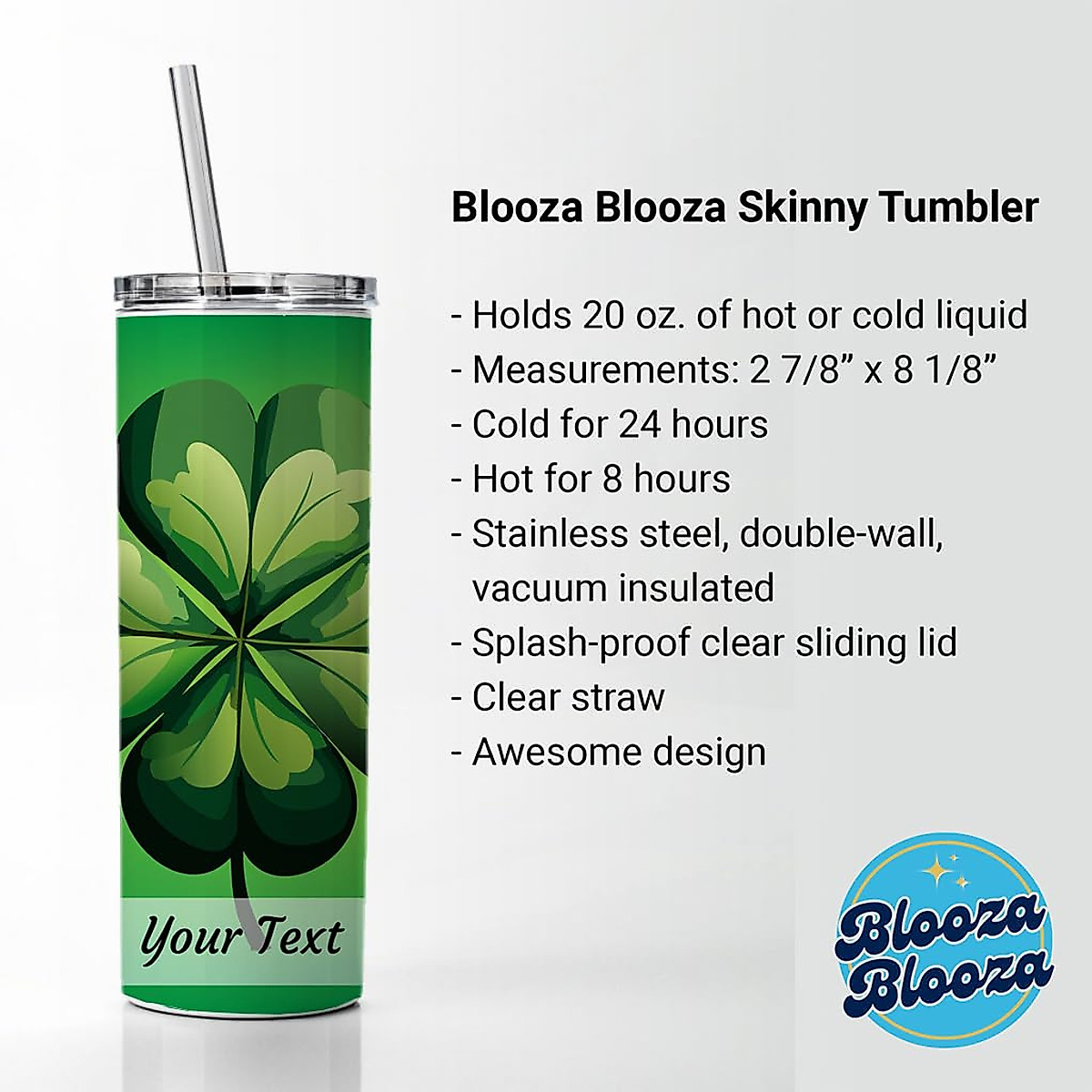 Personalized Custom Name Text Four Leaf Clover 4 Lucky St Patrick's Day Skinny Tumbler 20oz with Straw Insulated Water Bottle Gift - 1 Line Horizontal