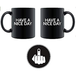 Funny Coffee Mug for Men and Women - Have A Nice Day Coffee Mug Middle Finger Bottom | Novelty Coffee Mugs - Flip Off Funny Mugs | Cool Mugs, Fun Mugs, Hilarious Coffee Mugs, Funny Coffee Cups