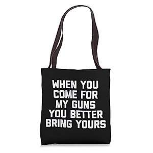 When You Come For My Guns, You Better Bring Yours -Gun Owner Tote Bag