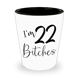 Art by Chelsydale 22nd Birthday Gifts for Men Women - Im 22 Bitches - Age Year Old Shot Glass - Happy Birth Day Celebrant Bday Party Funny Cute Gag Idea Tequila Shotglass Novelty Drinkware Decoration