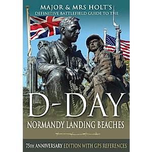 D-Day Normandy Landing Beaches Battlefield Guide: 75th Anniversary Edition with GPS References (Major and Mrs Holt's Battlefield Guides)