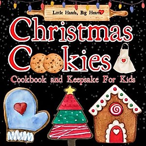 Christmas Cookies Cookbook and Keepsake for Kids: Baking Recipes for Little Kids, Simple Christmas Cookie Recipes
