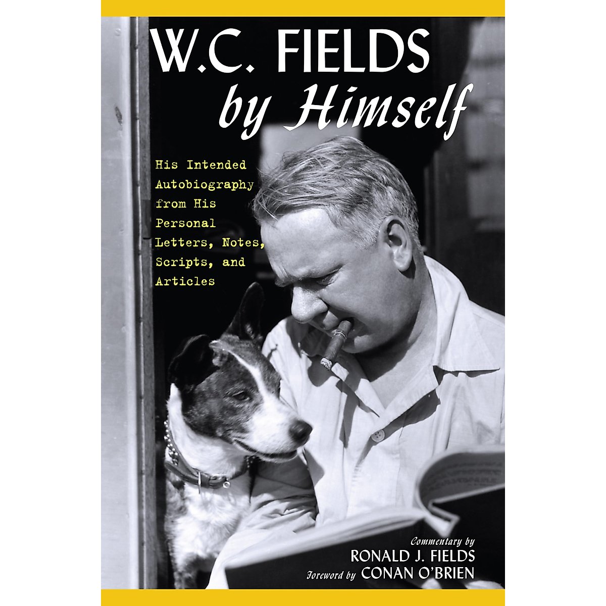W.C. Fields by Himself: His Intended Autobiography with Hitherto Unpublished Letters, Notes, Scripts, and Articles