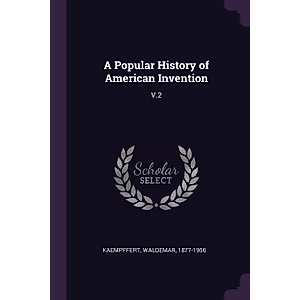 A Popular History of American Invention: V.2