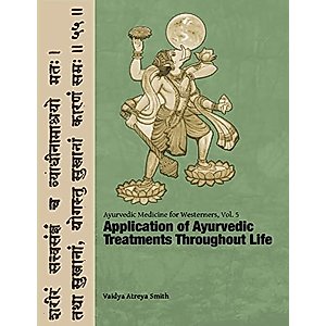 Ayurvedic Medicine for Westerners: Application of Ayurvedic Treatments Throughout Life