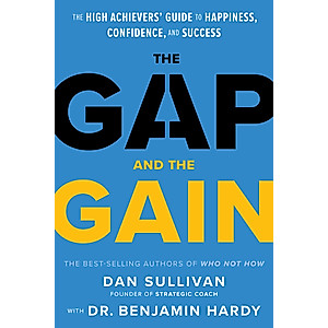 The Gap and The Gain: The High Achievers' Guide to Happiness, Confidence, and Success